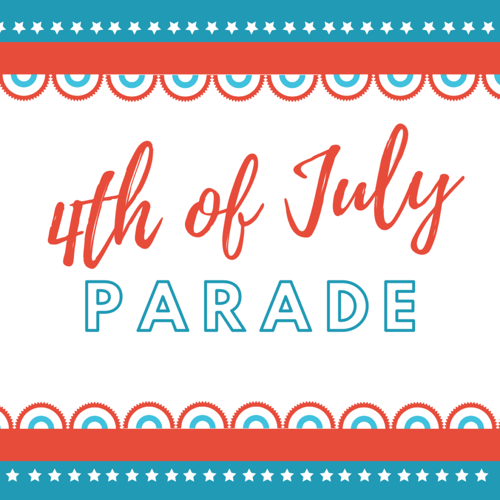 4th OF JULY PARADE & FIREWORKS Friday, July 4th!